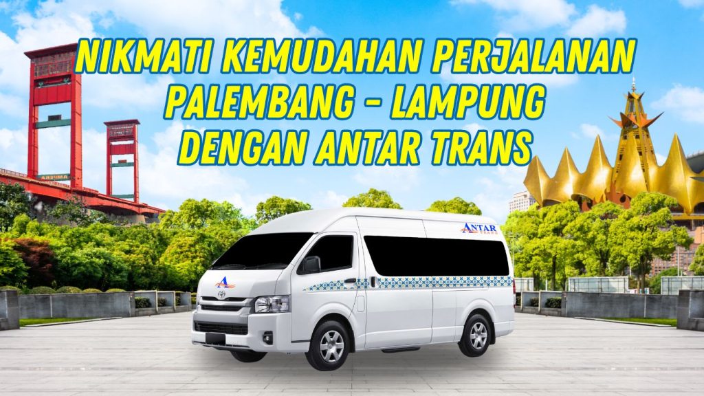 Kemudahan Perjalanan Palembang Lampung dengan Antar Trans